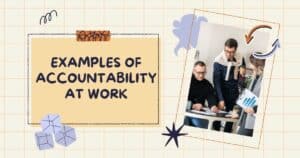 21 Real-life Examples of Accountability in The Workplace