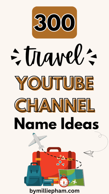 300 Travel YouTube Channel Name Ideas That Fuel Your Journey