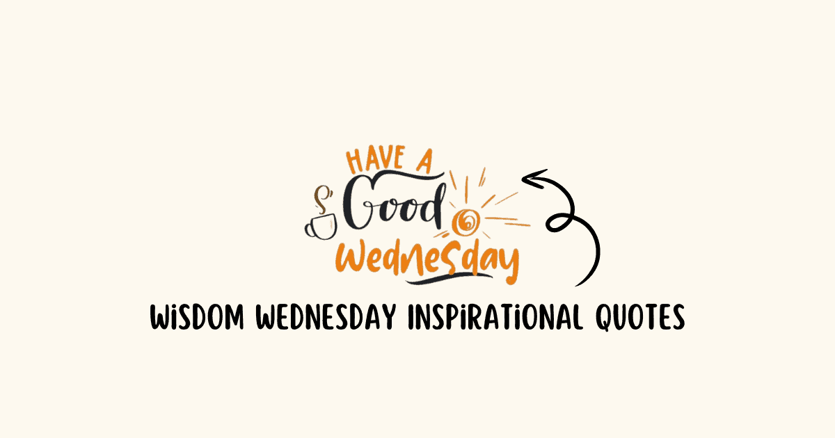 201 Wisdom Wednesday Inspirational Quotes to Brighten Your Week (2025 ...