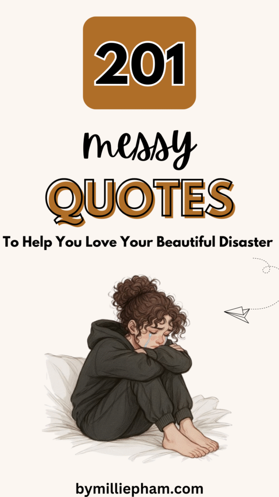 201 Messy Quotes That Embrace Life’s Beautiful Chaos (2025) - By Millie ...