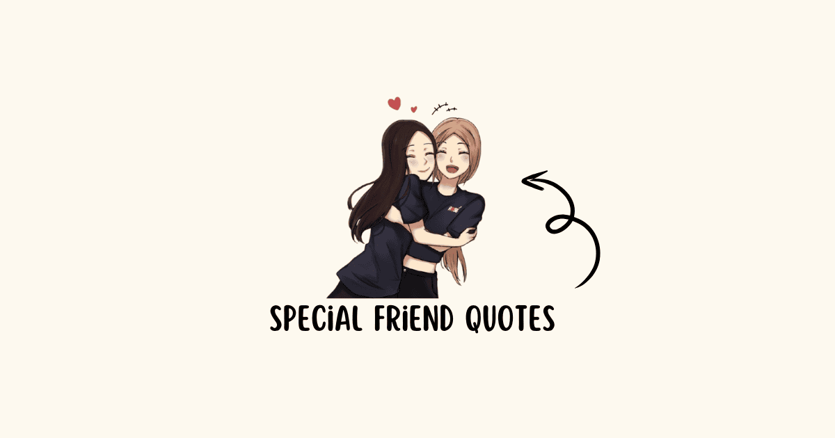 301 Special Friend Quotes To Celebrate Unbreakable Bonds in 2025